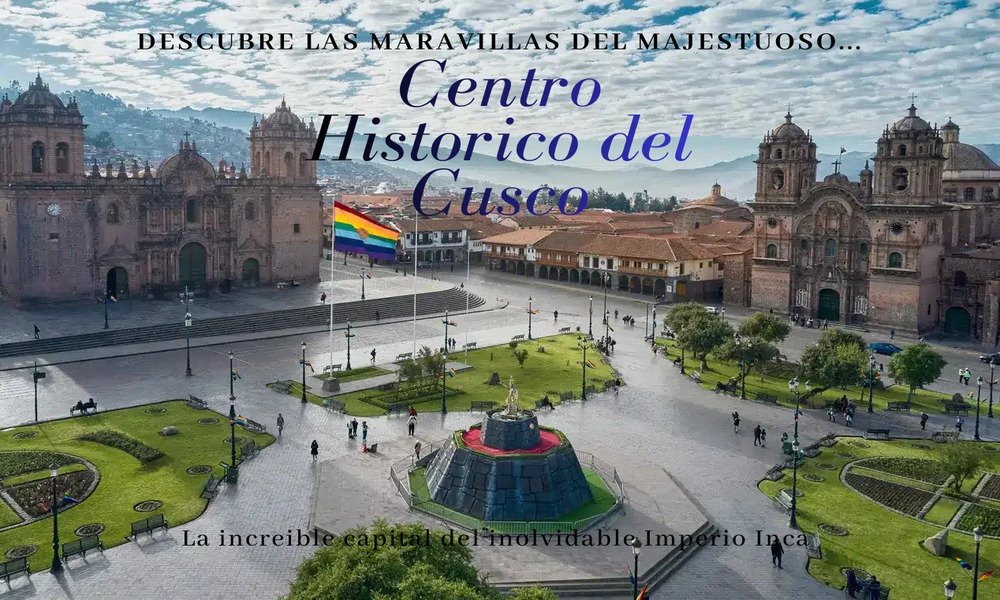 Discover Cusco Historic Center: History, Art, and Charm Chullos Travel ...